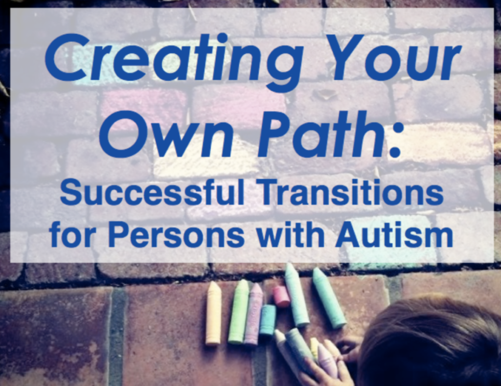 Creating Your Own Path: Successful Transitions for Persons with Autism ...