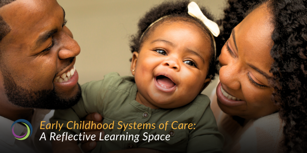 Early Childhood Systems of Care: A Reflective Learning Space – Session 1 - Sep. 6